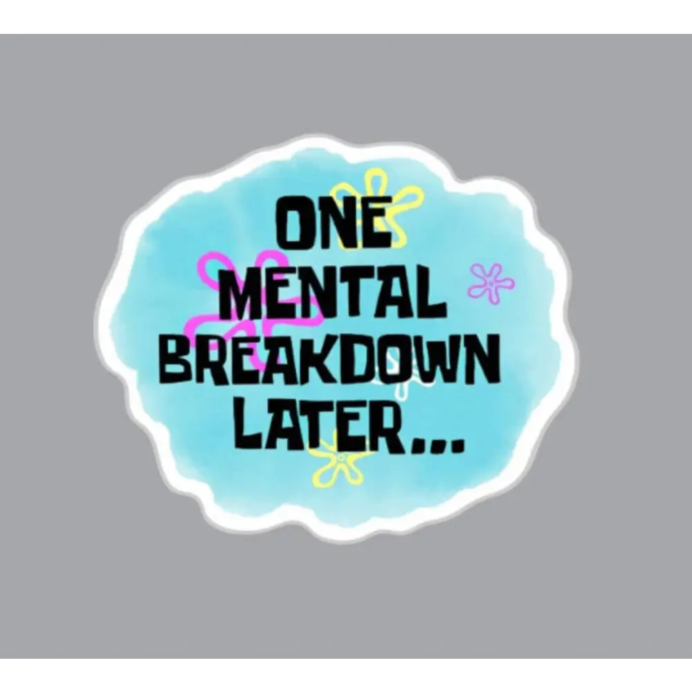 One Mental Breakdown Later Sticker – Recreation Gifts + Supply